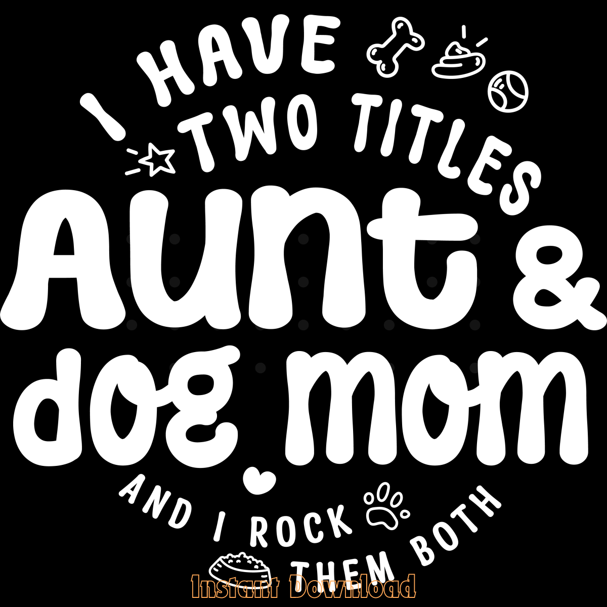 I Have Two Titles Aunt and Dog Mom Digital Download Files - Inspire Uplift
