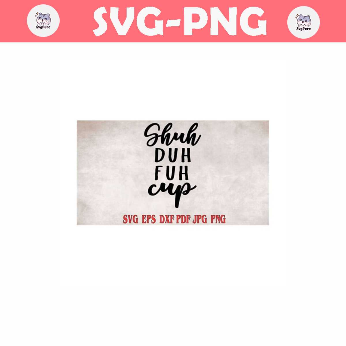 Shuh Duh Fuh Cup svg png eps pdf dxf jpg/mug svg/funny mug s | Inspire ...