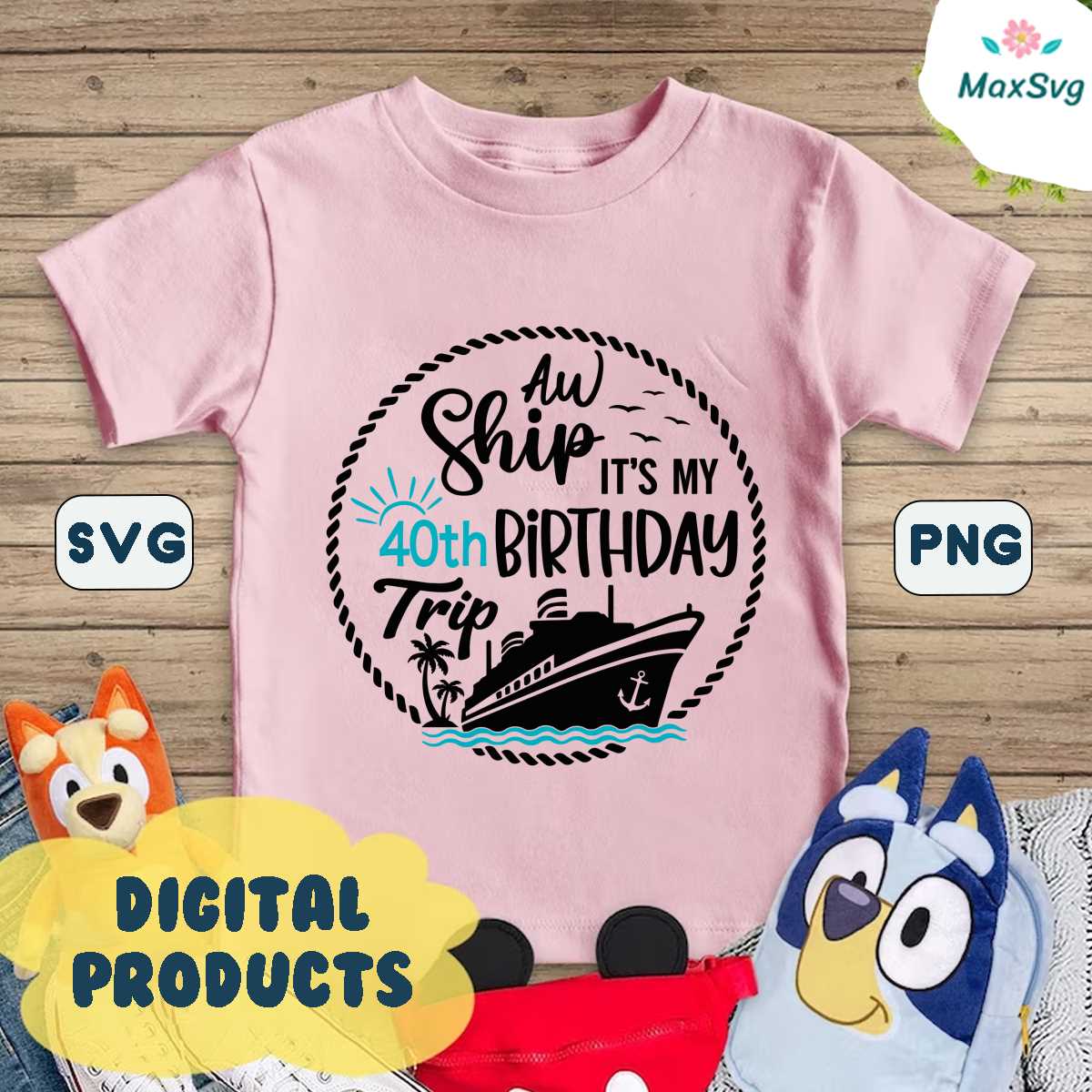 Aw Ship It's My 40th Birthday Trip SVG, Cruise Ship SVG, 40t | Inspire ...