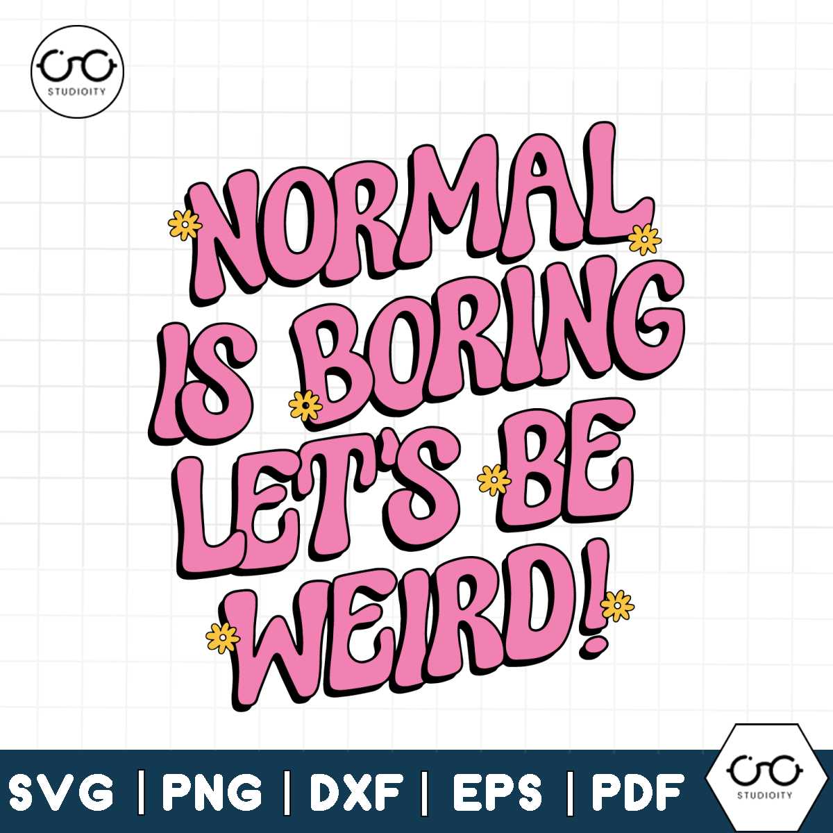Normal Is Boring SVG, Lets Be Weird Png, Quote Svg, Stay Wei | Inspire ...