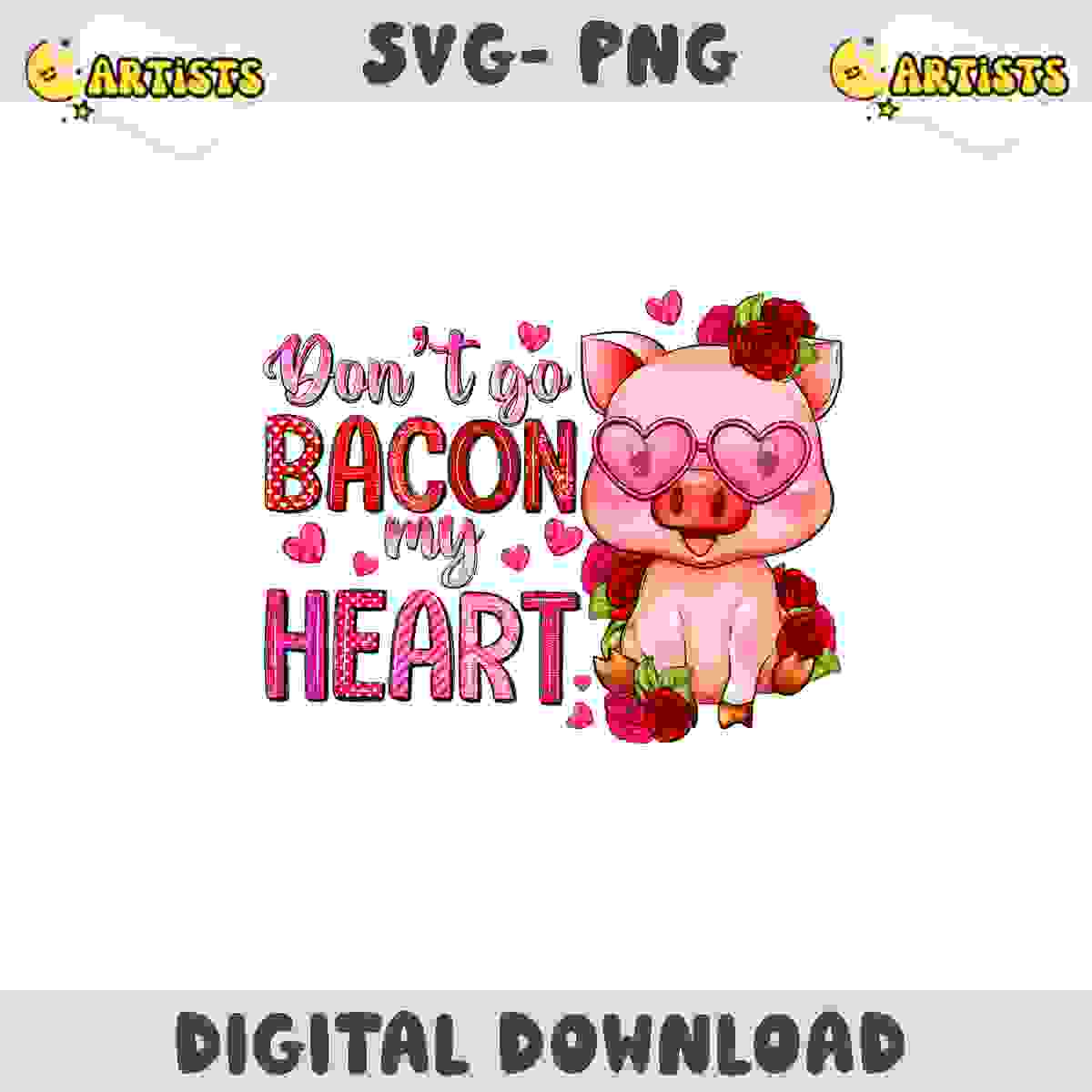 Dont Go Bacon My Heart PNG, Happy Valentine Png | Inspire Uplift