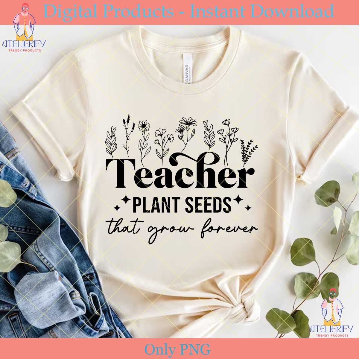Teacher Plant Seeds That Grow Forever - Inspire Uplift