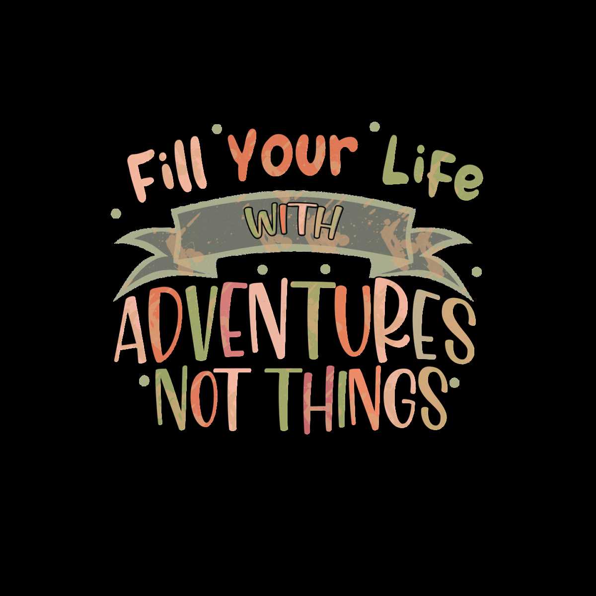 Fill Your Life with Adventures PNG | Inspire Uplift