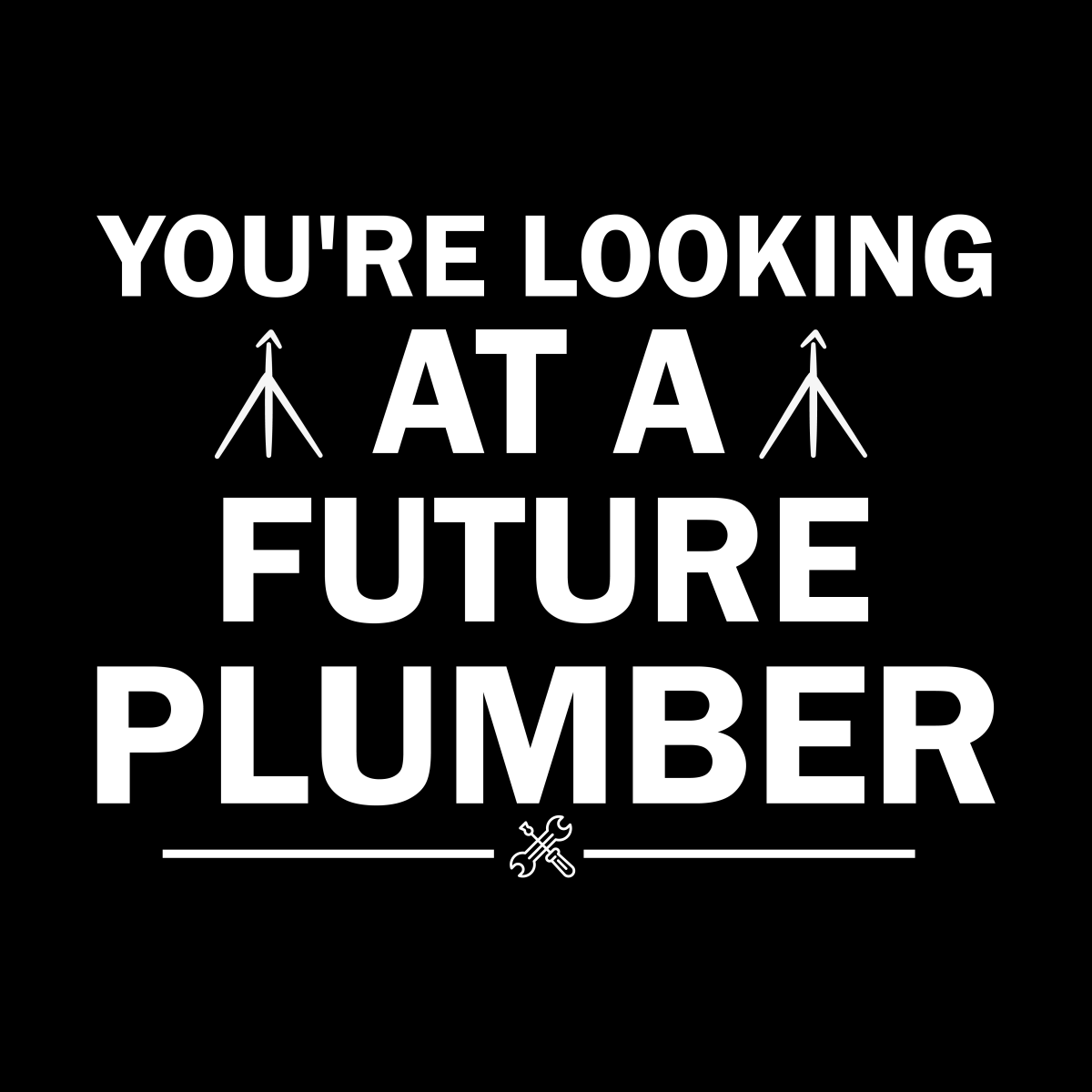 You're Looking at a Future Plumber Digital Download Files | Inspire Uplift