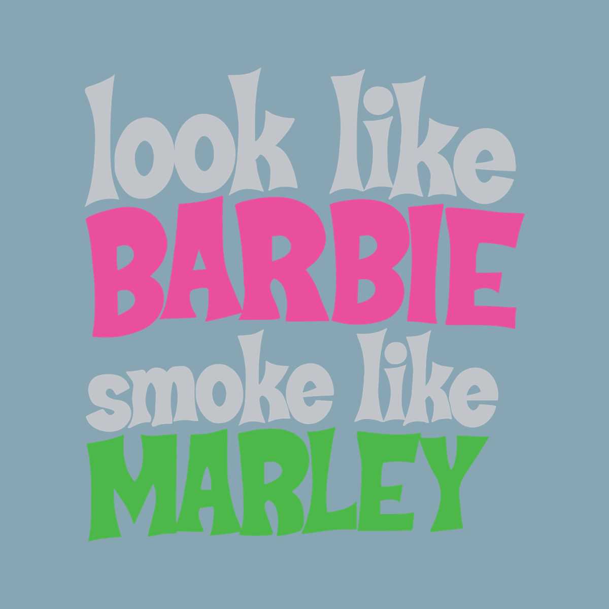 Funny Look Like Barbie Smoke Like Marley SVG - Inspire Uplift