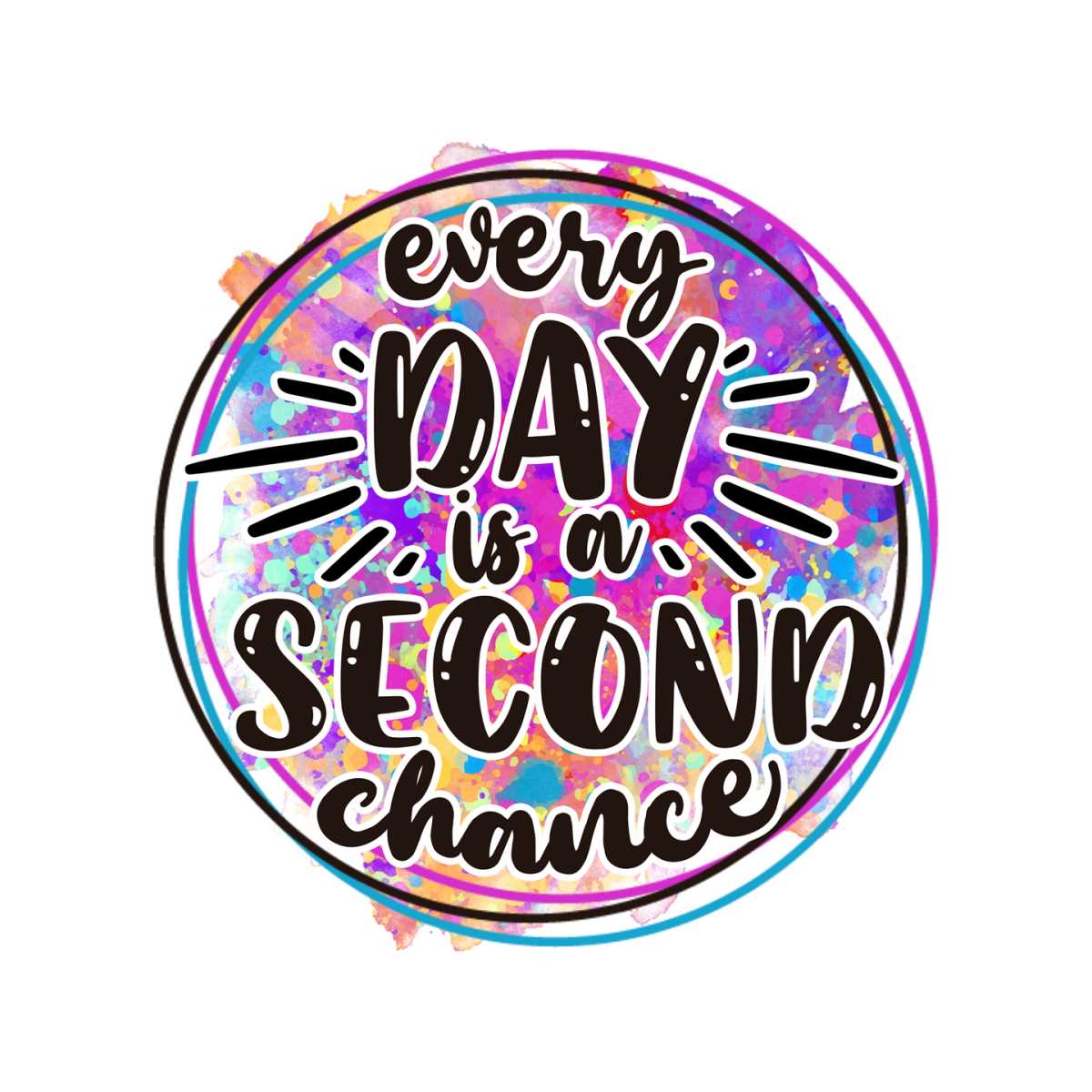 Every Day is a Second Chance Png | Inspire Uplift