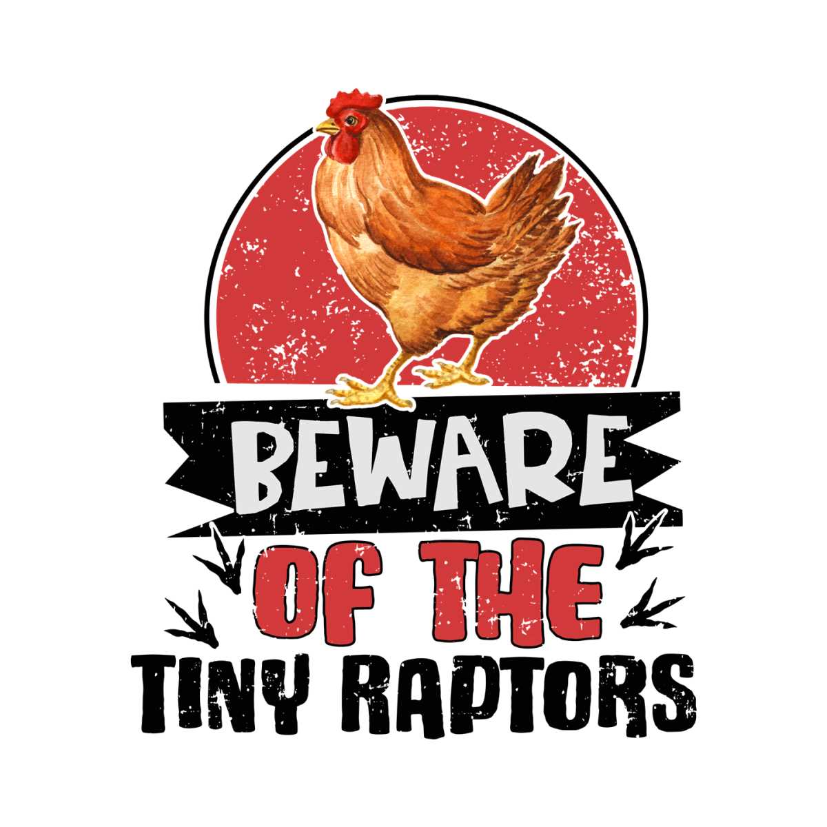 Beware of the Tiny Raptors Chicken Png | Inspire Uplift