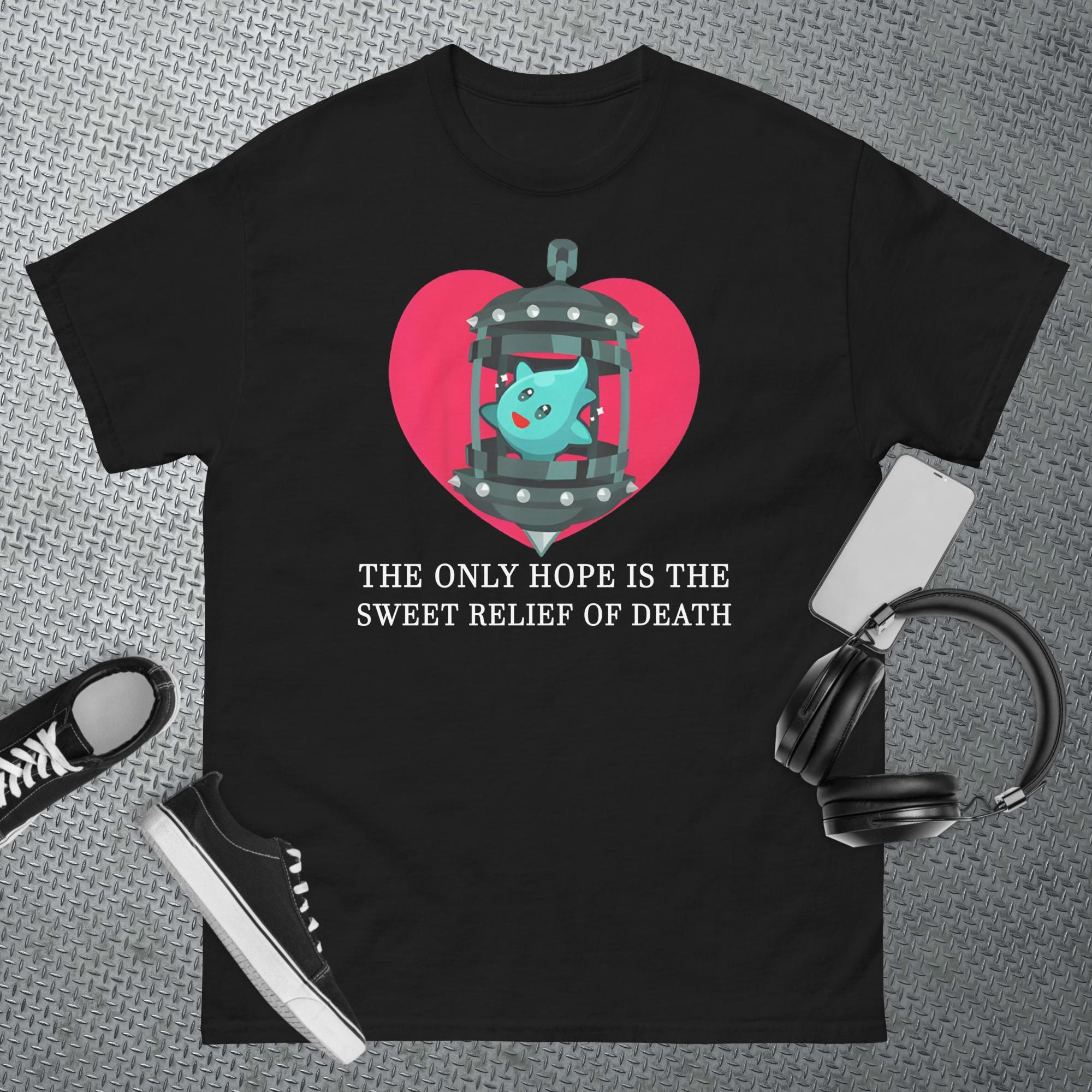 The only hope is the sweet relief of death T-Shirt - Inspire Uplift