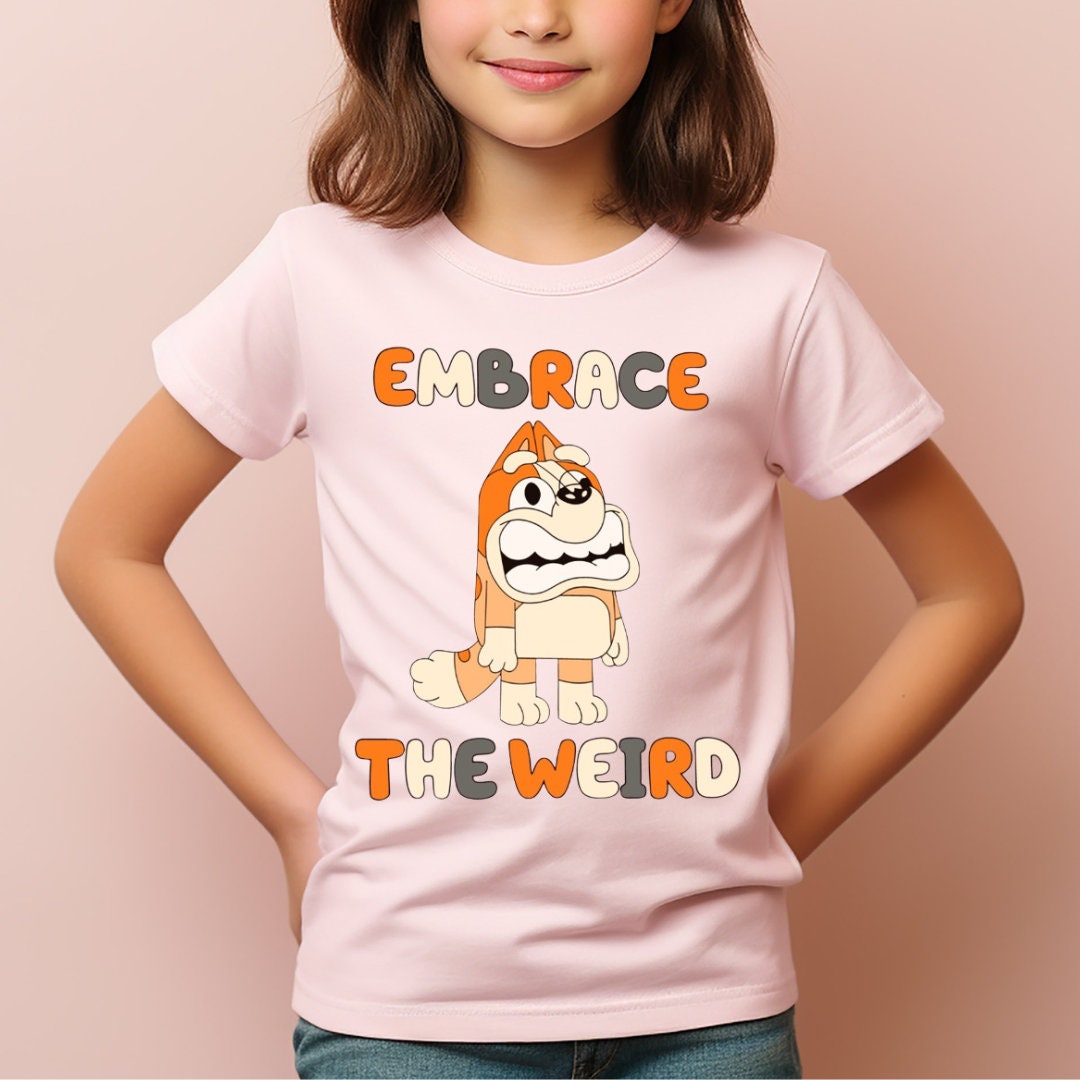 Bluey kids tee shirt, Bingo embrace the weird funny kids tee - Inspire ...