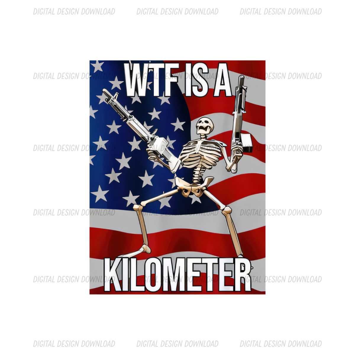 WTF Is A Kilometer Funny Png, July 4th skeleton Funny Cringe | Inspire ...