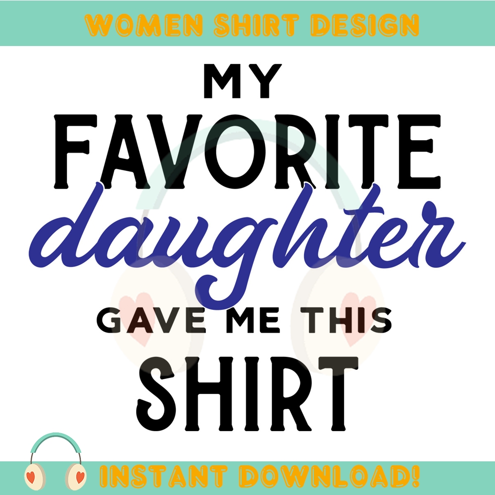 My Favorite Daughter Gave Me This Shirt SVG | Inspire Uplift