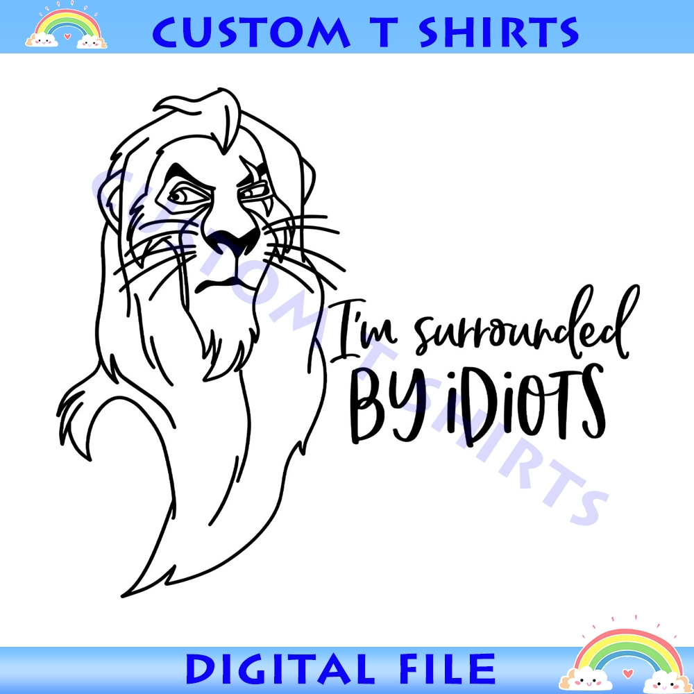 I'm Surrounded By Idiots Disney Mufasa SVG | Inspire Uplift