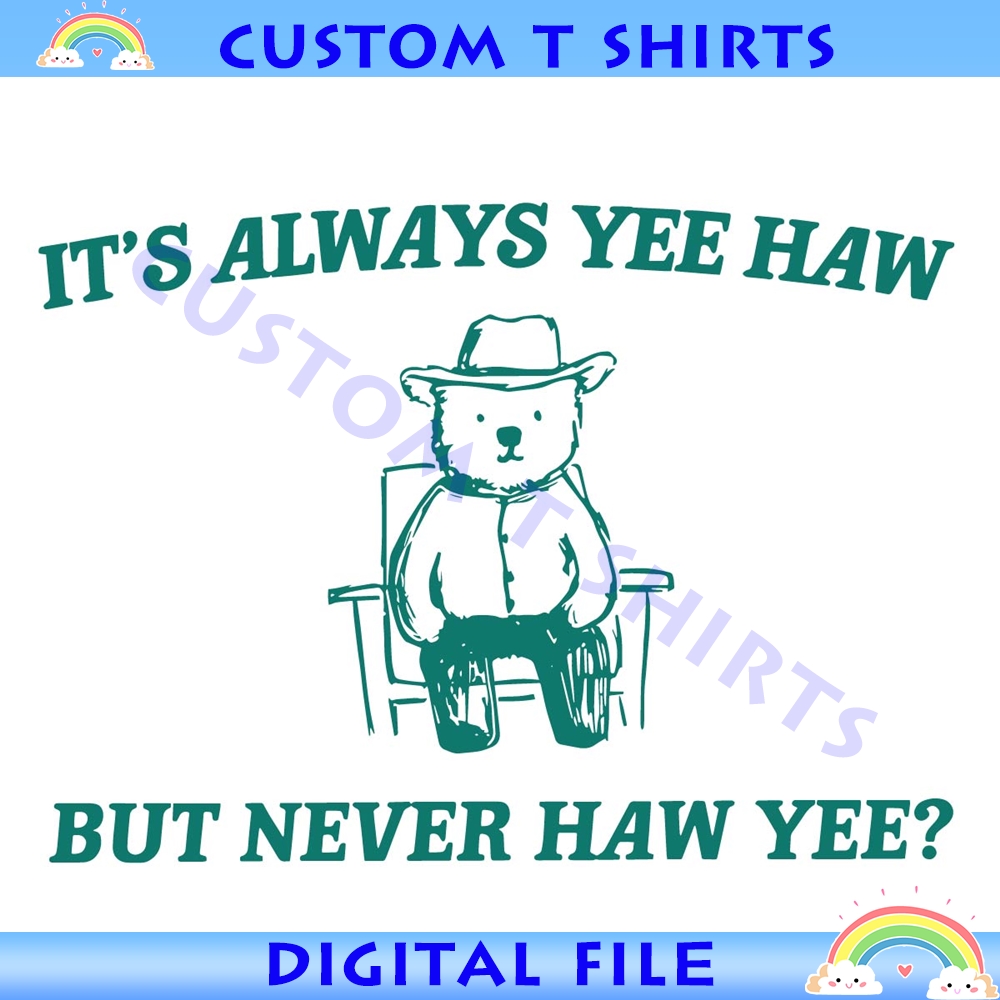 Its Always Yee Haw But Never Haw Yee SVG - Inspire Uplift