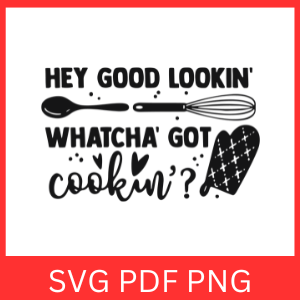 Hey Good Lookin Whatcha'Got Cookin' Svg, Cooking SVG, Kitche | Inspire ...