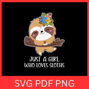 Just A Girl Who Loves Sloths Svg, Sloth Design, Sloth and fl | Inspire ...