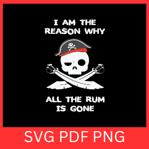 Iam The Resaon Why All The Rum Is Gone Svg, All The Rum Is G | Inspire ...