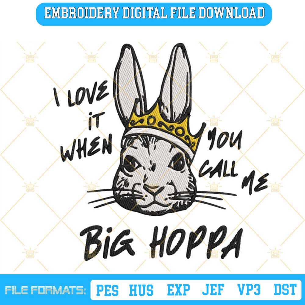 I Love It When You Call Me Big Hoppa Embroidery Designs, Eas | Inspire ...