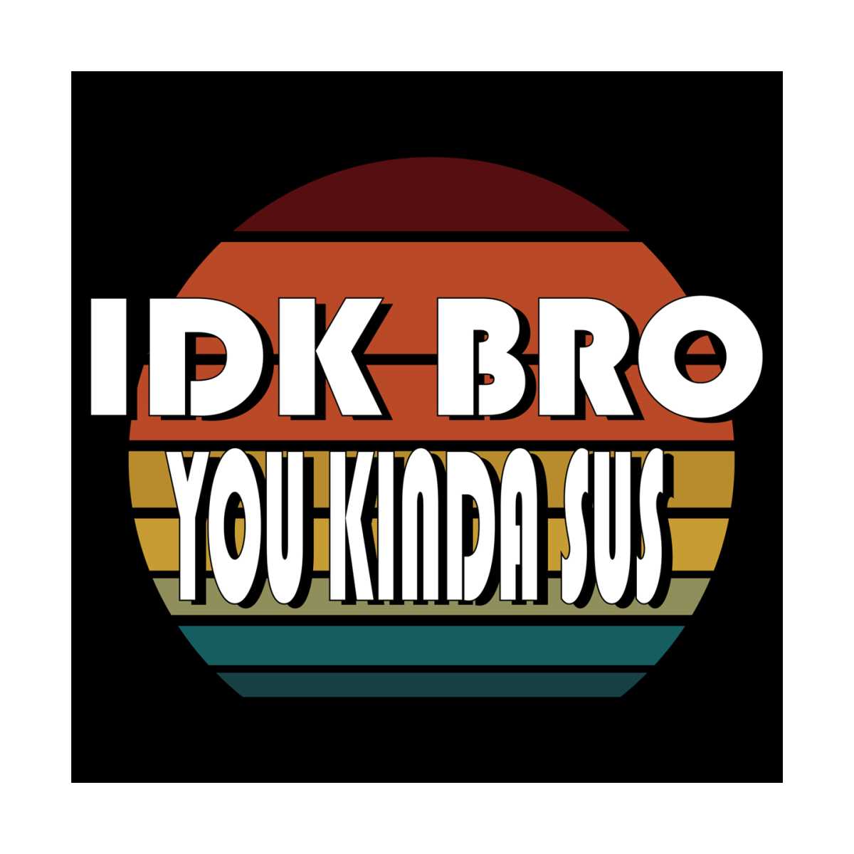 Idk Bro You Kinda Sus Svg, Trending Svg, Game Svg, Among Us | Inspire ...