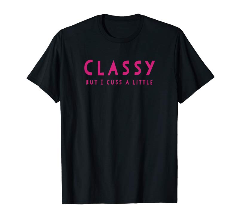 Buy Classy But I Cuss A Little Tee Shirt For Silly Joke Humo | Inspire ...