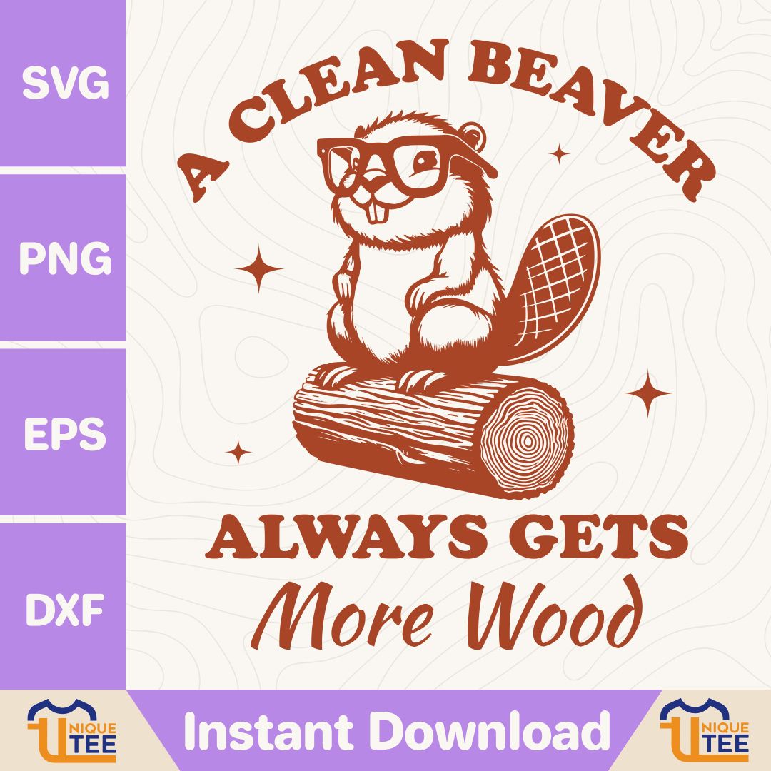 A Clean Beaver Always Gets More Wood T Shirt Design, Gift fo | Inspire ...