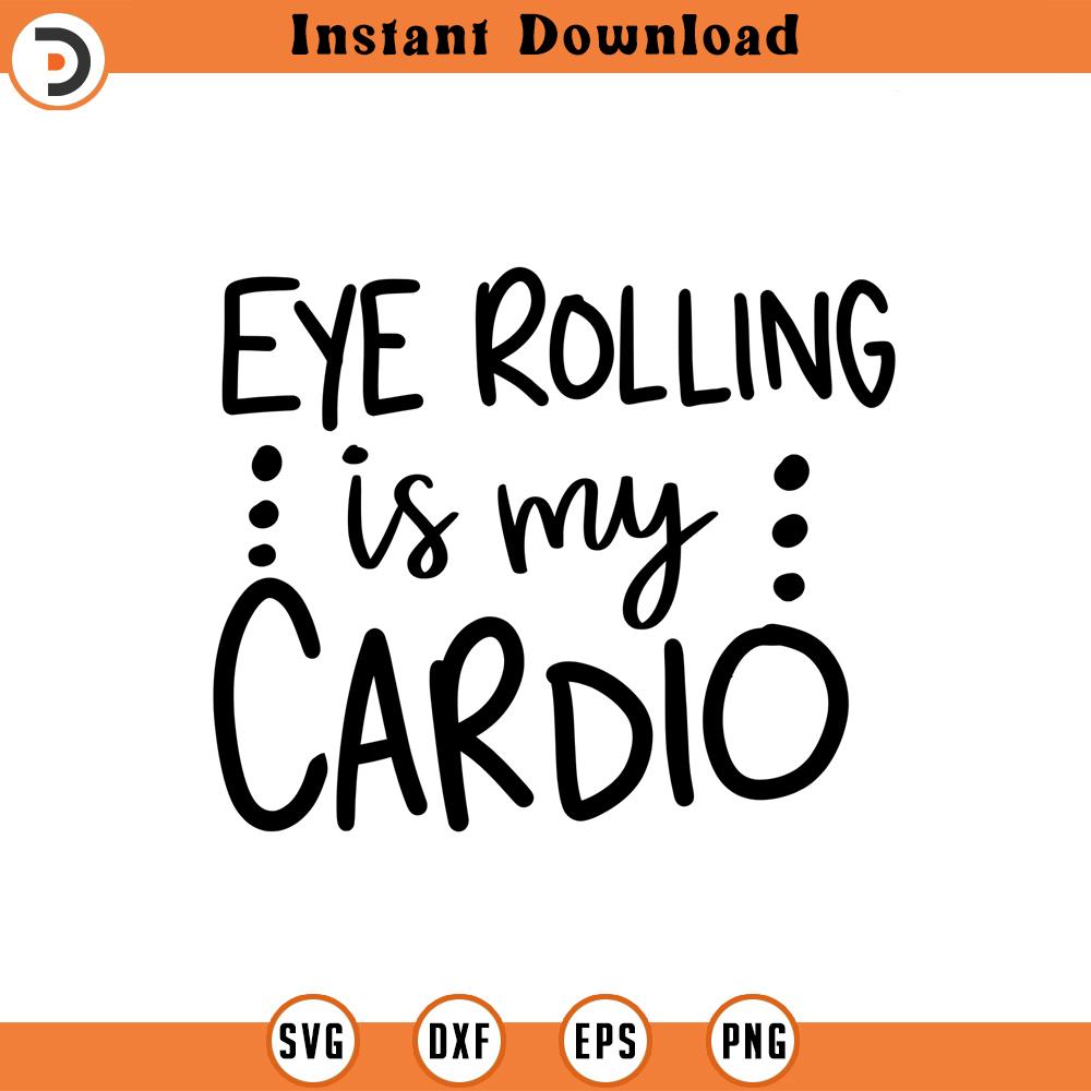 Eye Rolling is my Cardio SVG, Sarcastic SVG,Sarcasm svg, Hum | Inspire ...