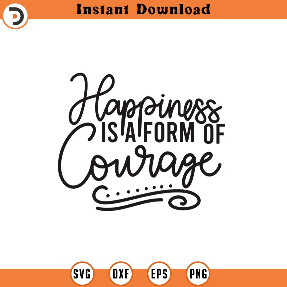 Happiness is a Form of Courage SVG, Positive Quotes svg, Sel | Inspire ...