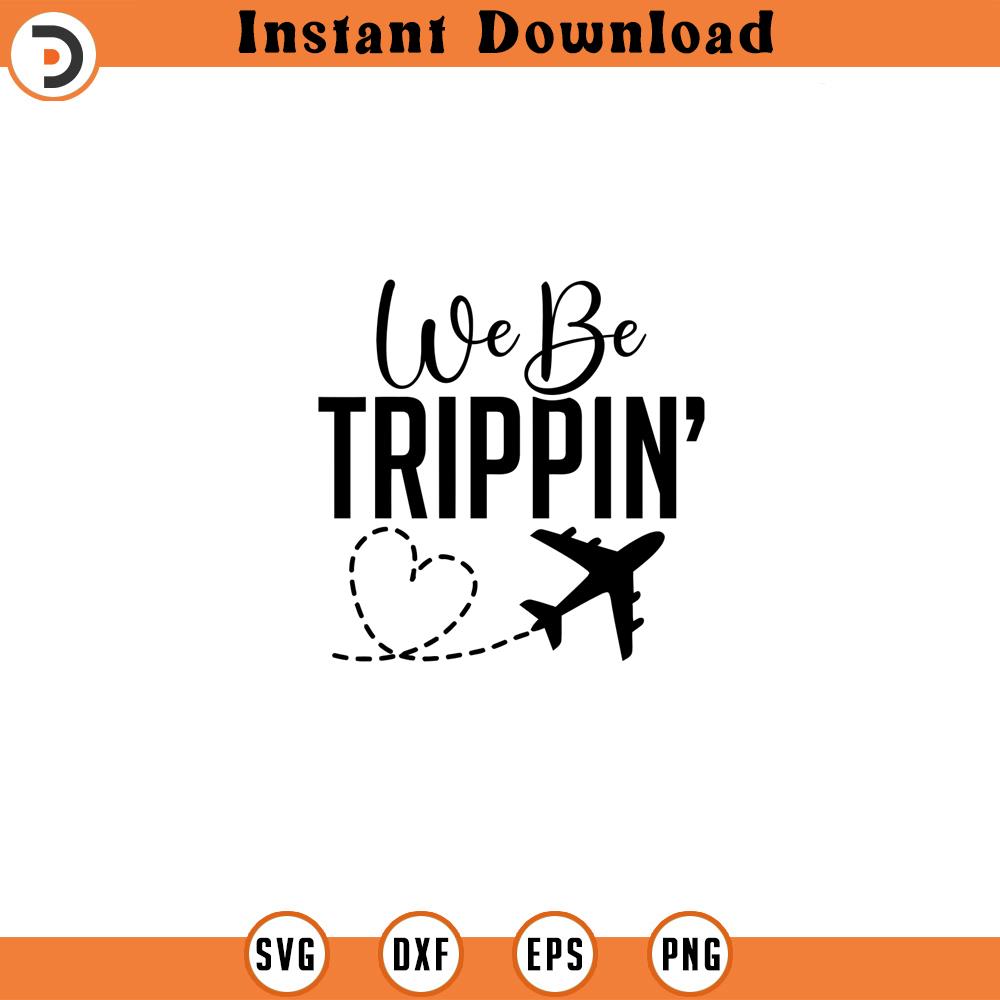 We Be Trippin svg Png Svg sublimation Summer, Silhouette SVG | Inspire ...