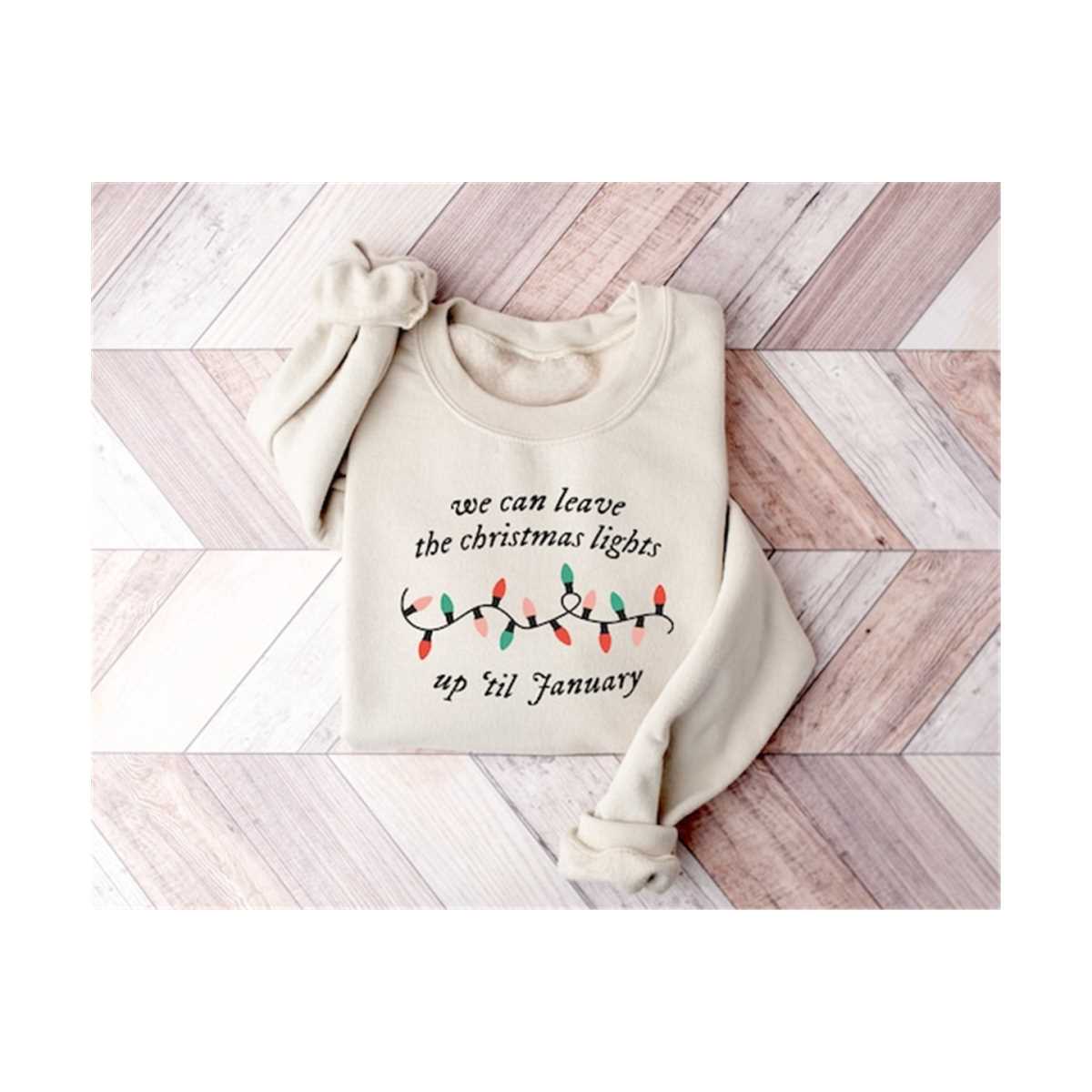 We Can Leave The Christmas Lights Up &39Til January Sweatshi | Inspire ...