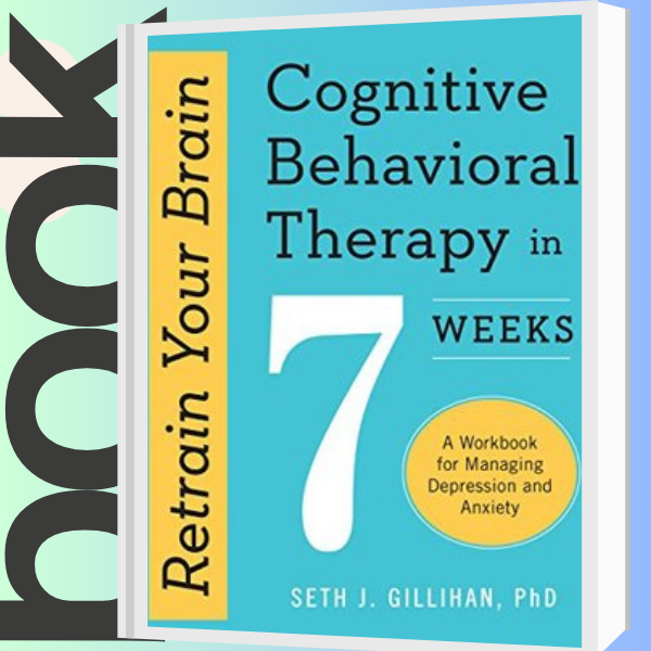 Retrain Your Brain: Cognitive Behavioral Therapy in 7 Weeks: | Inspire ...