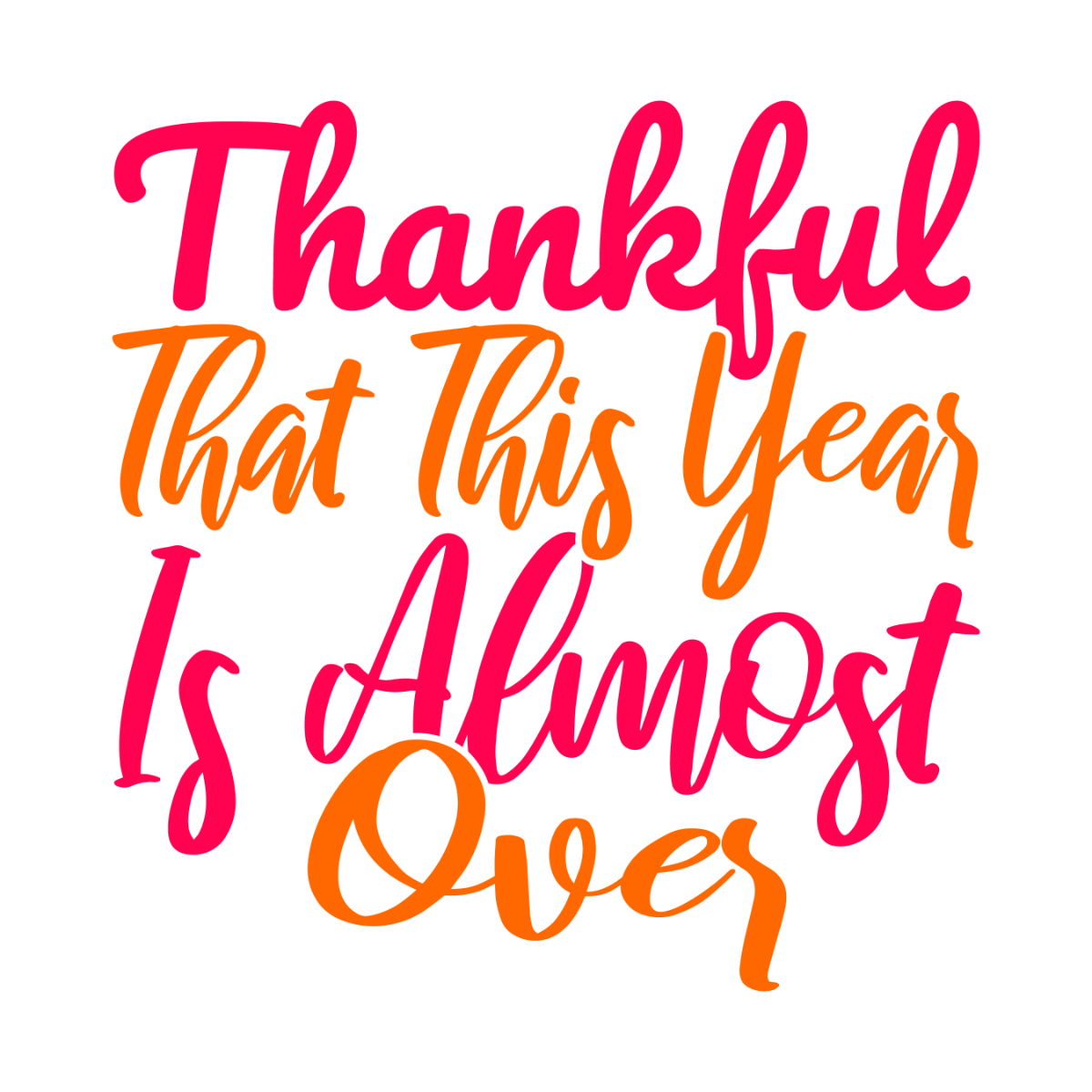 Thankful that this year is almost over Svg, Thanksgiving t s | Inspire ...
