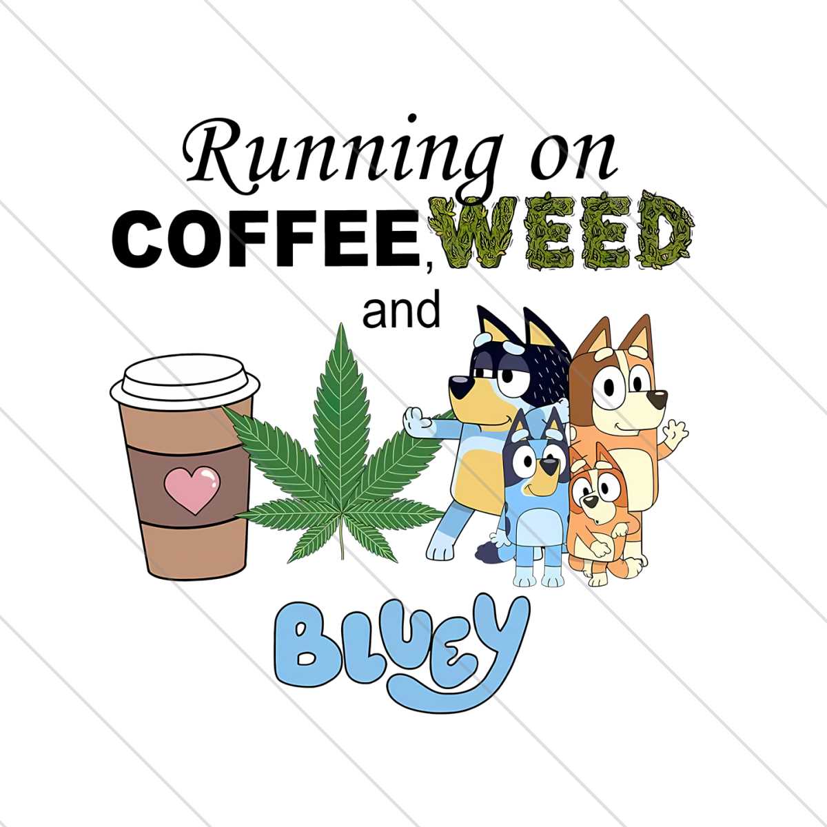 Running On Coffee Weed And Bluey PNG File Digital - Inspire Uplift