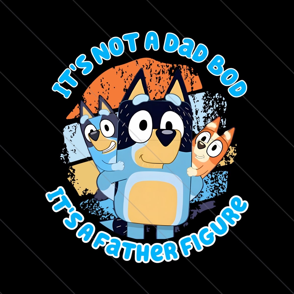 Bluey Its Not A Dad Bod It's A Father Figure PNG File Digita - Inspire ...