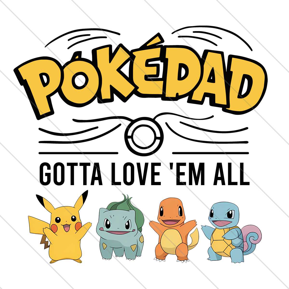 Pokedad Gotta Love Em All Pokemon Characters PNG File Digita - Inspire ...