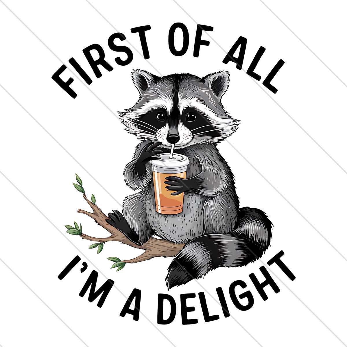Funny Meme First Of All Im A Delight PNG File Digital - Inspire Uplift