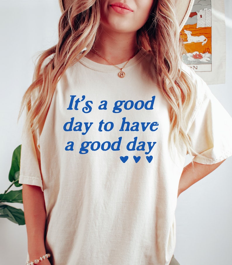 Good Day To Have A Good Day These Are The Good Old Days Good | Inspire ...