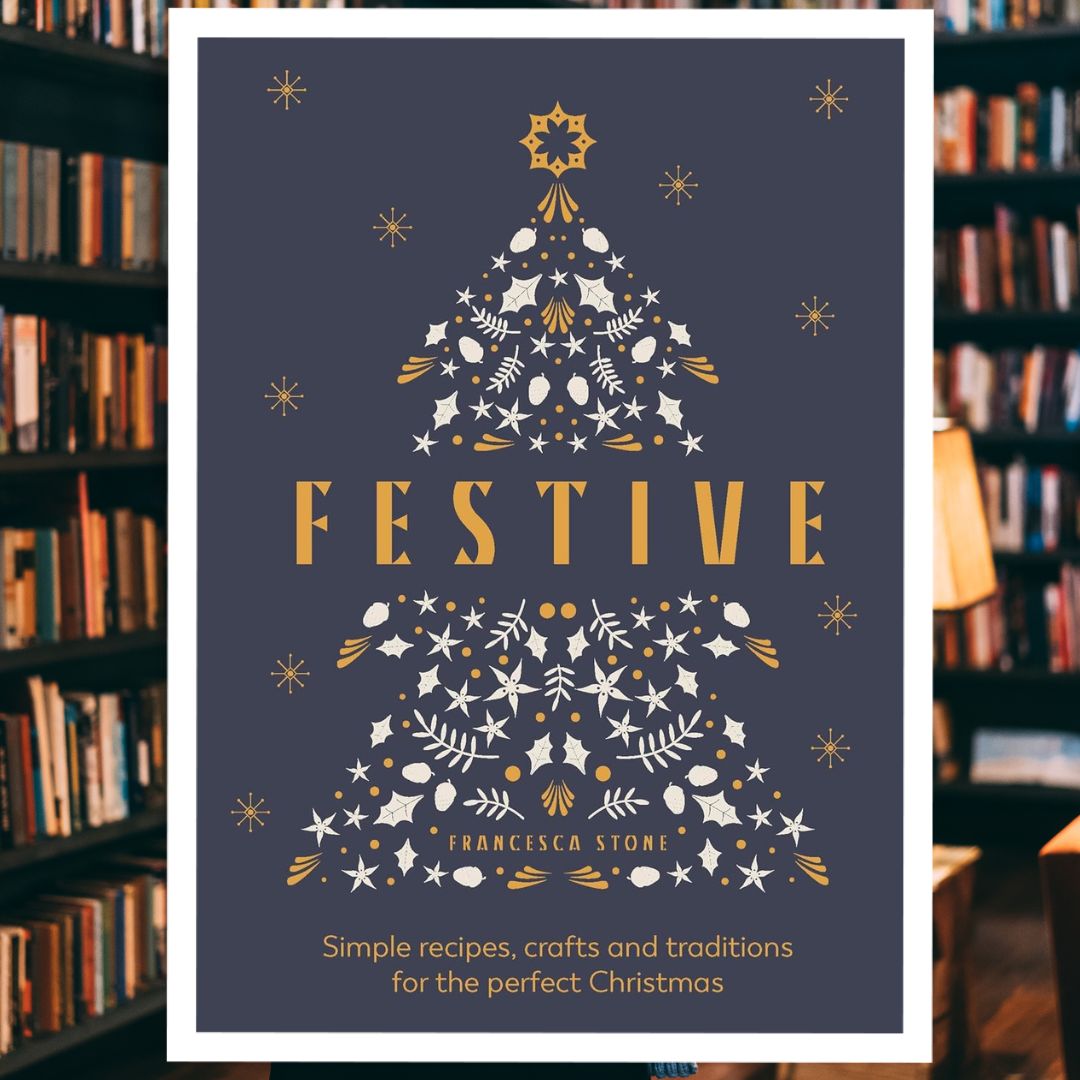 Festive: Simple Recipes, Crafts and Traditions for the Perfe | Inspire ...
