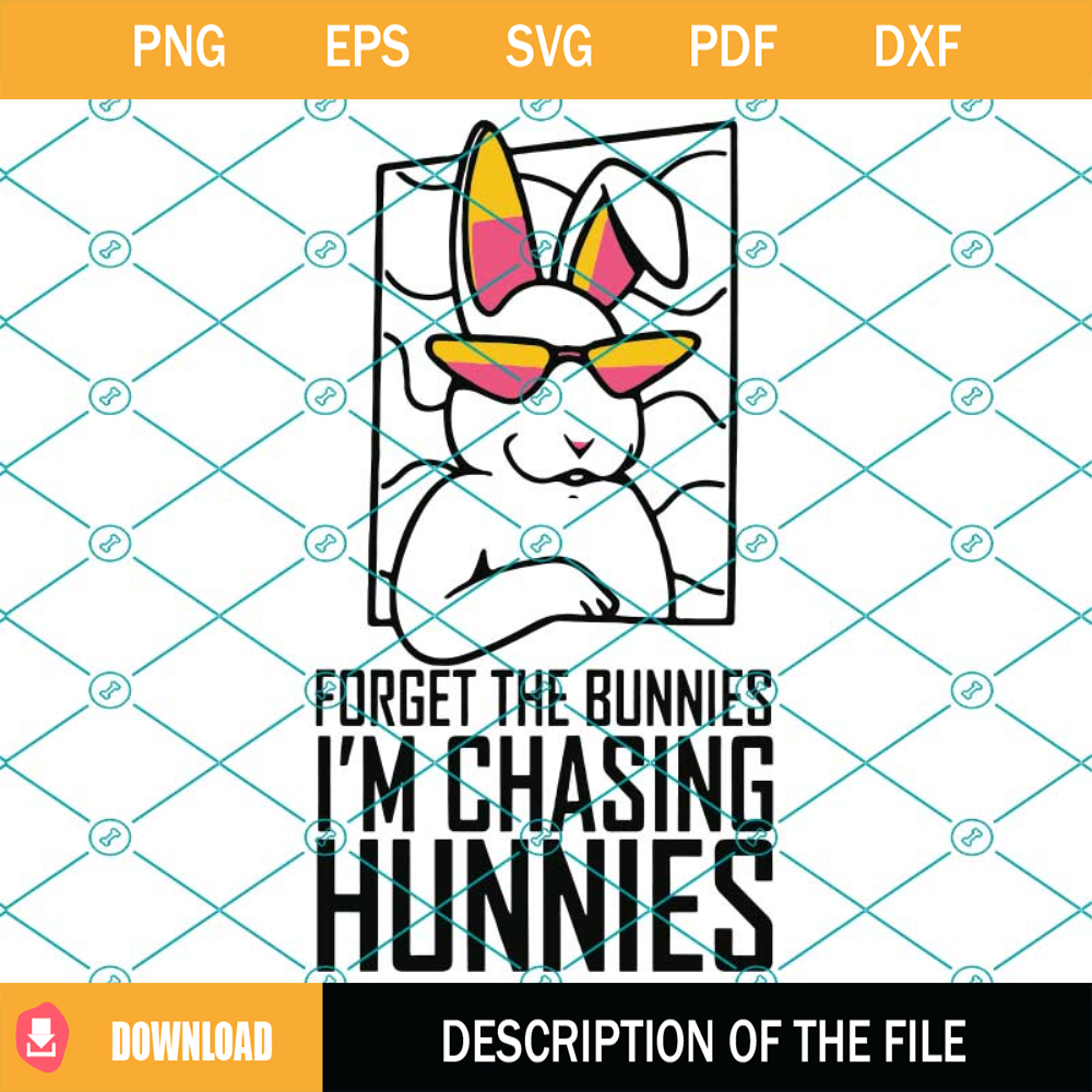 Forget The Bunnies Im Chasing Hunnies Svg, Funny Easter Svg | Inspire Uplift