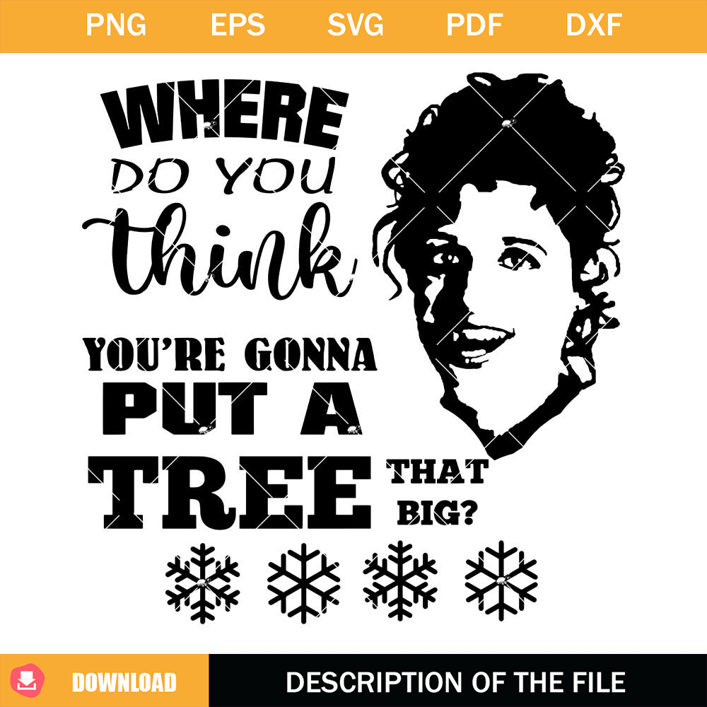 Where Do You Think Youre Gonna Put A Tree That Big Svg | Inspire Uplift