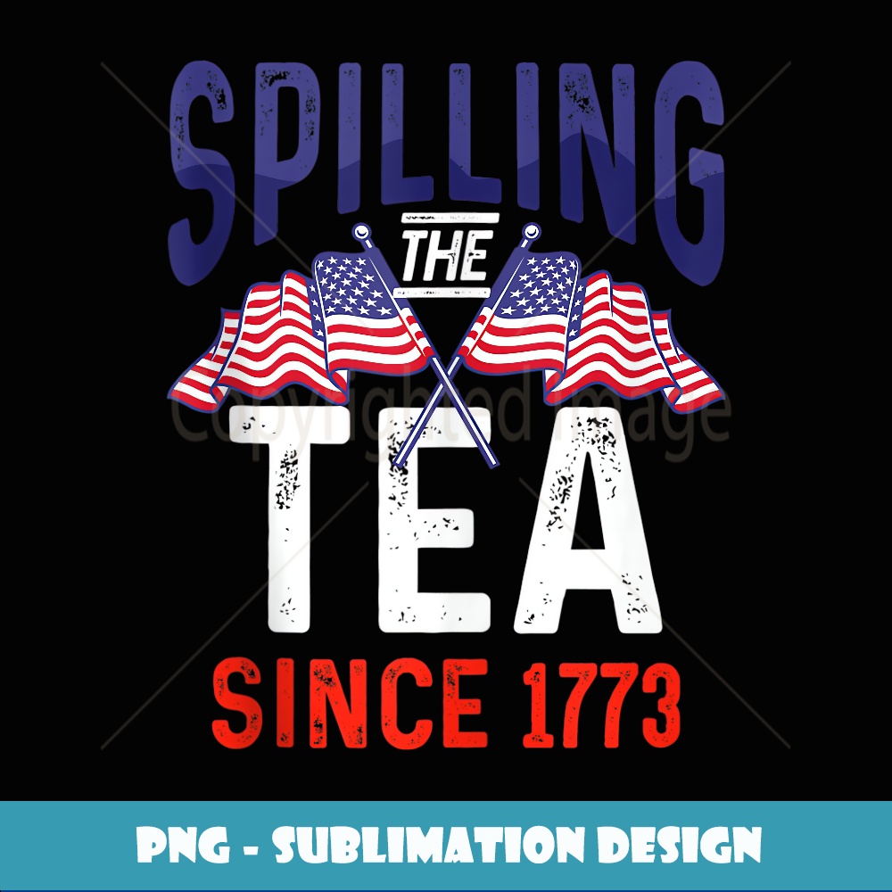 Hilarious Independence Day Quote Spilling Tea Since 1773 Tan | Inspire ...