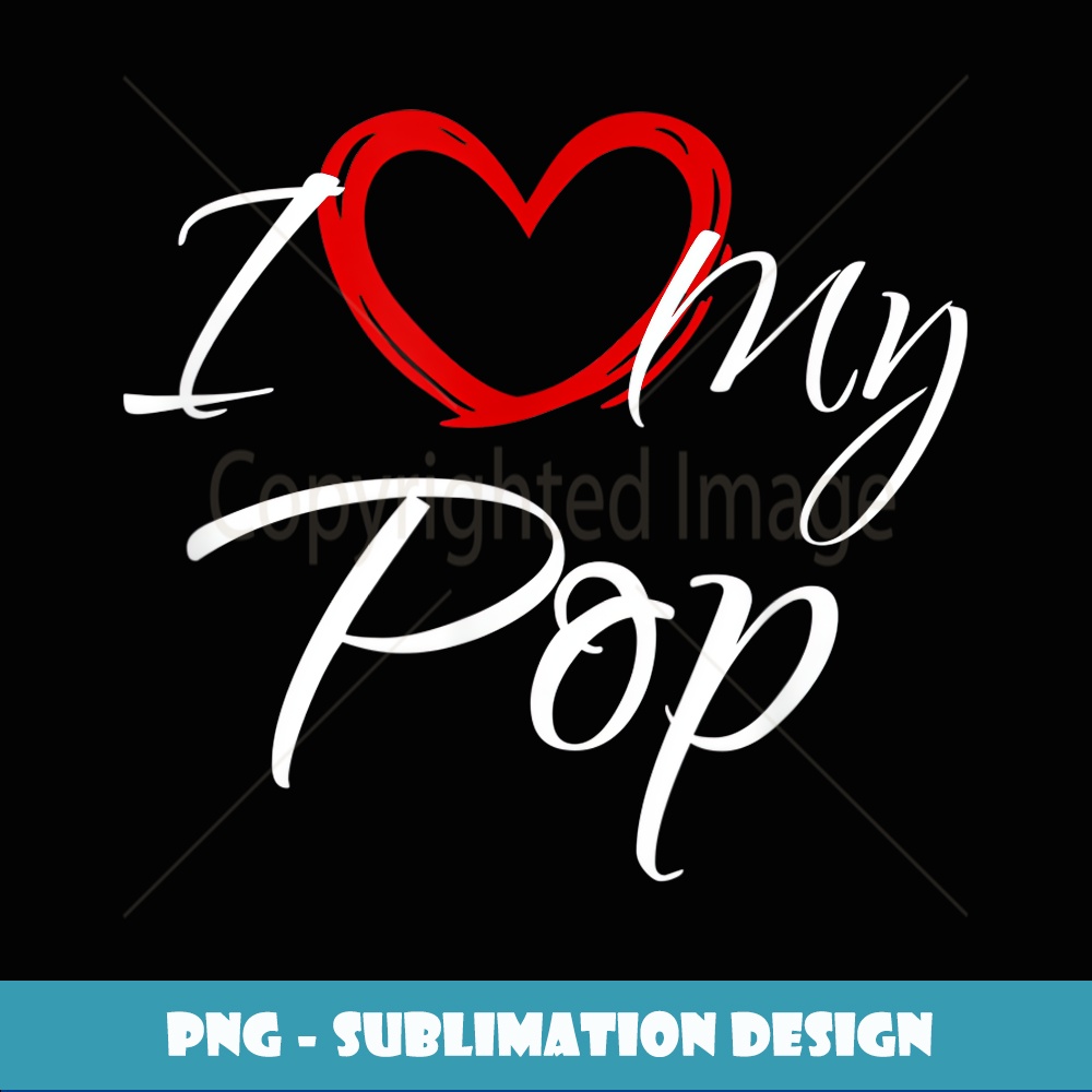 I Love My Pop, I Heart My Pop - Unique Sublimation PNG Downl | Inspire ...