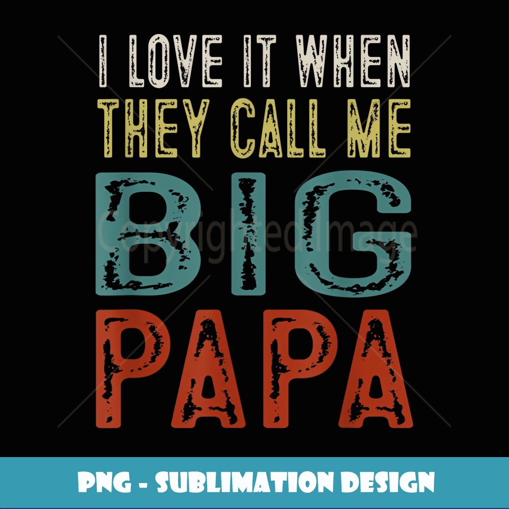 I Love It When They Call Me Big Papa T- Father's Day - Moder | Inspire ...