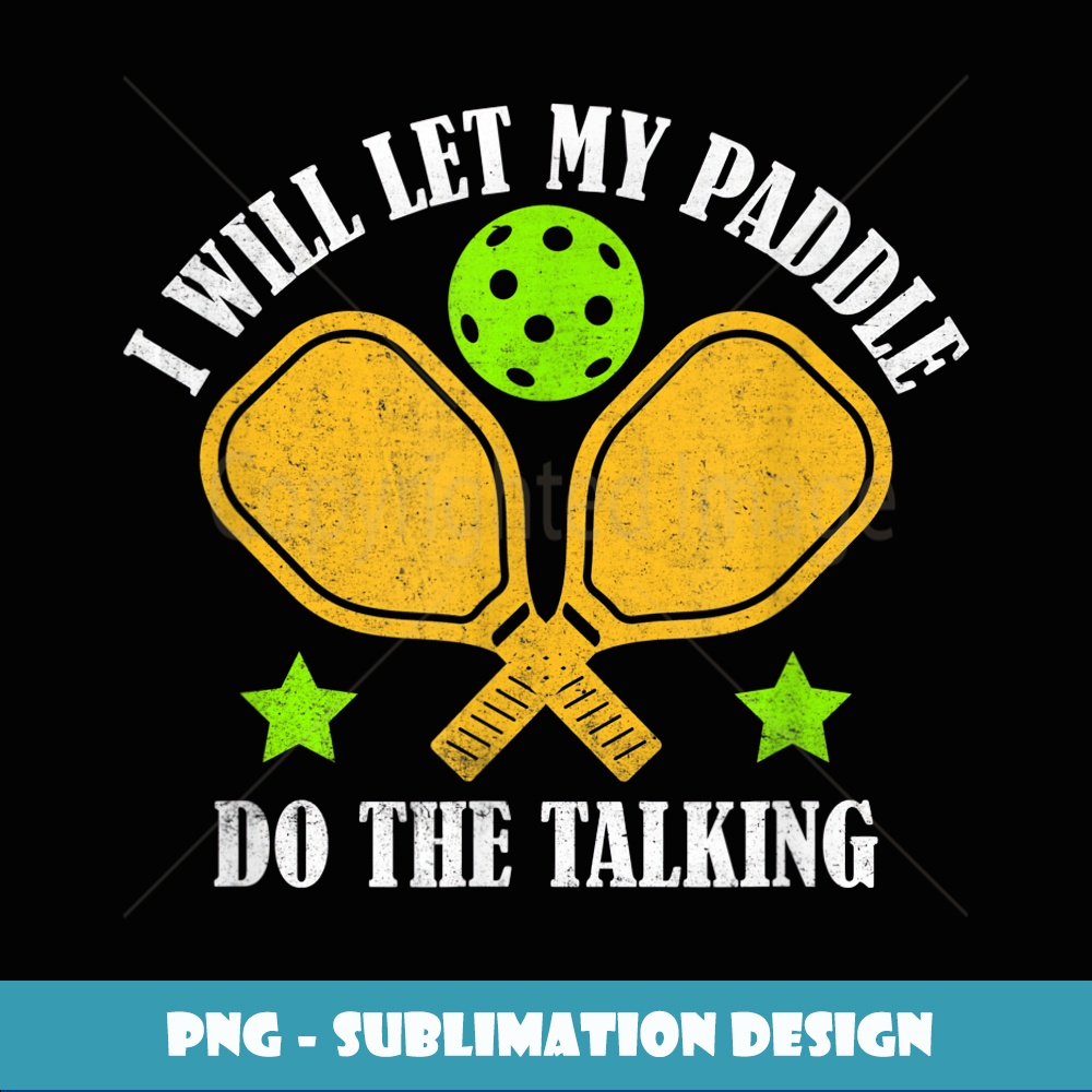 I Will Let My Paddle Do The Talking Pickleball Funny Meme - | Inspire ...
