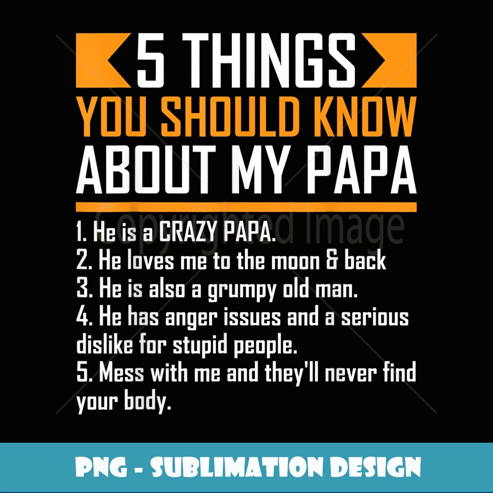 5 Things You Should Know About My Papa Father's Day Funny - | Inspire ...