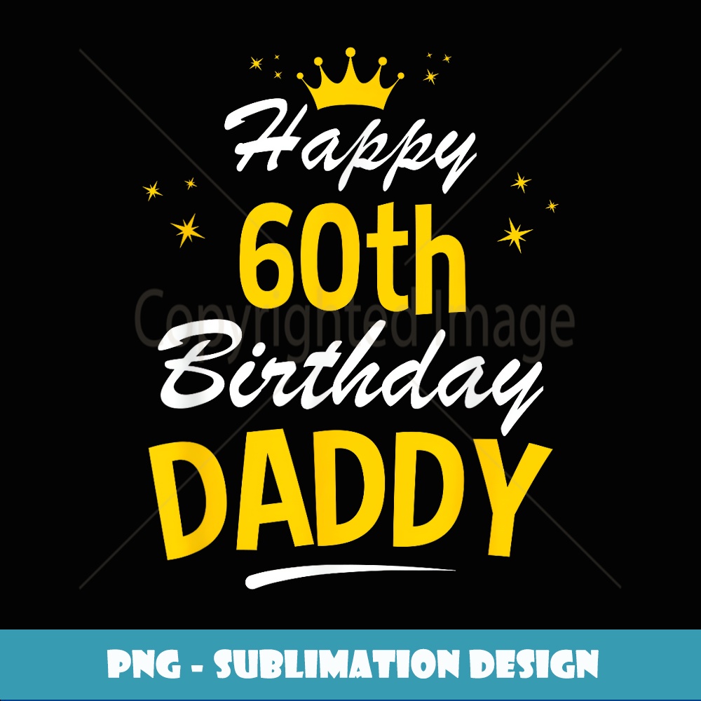 60th Birthday Happy Birthday Daddy Dad - Modern Sublimation | Inspire ...