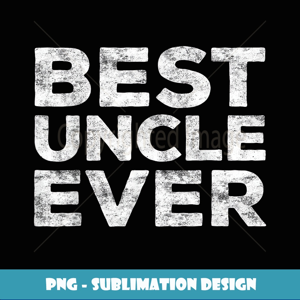 Best Uncle Ever T - High-Quality PNG Sublimation Download | Inspire Uplift