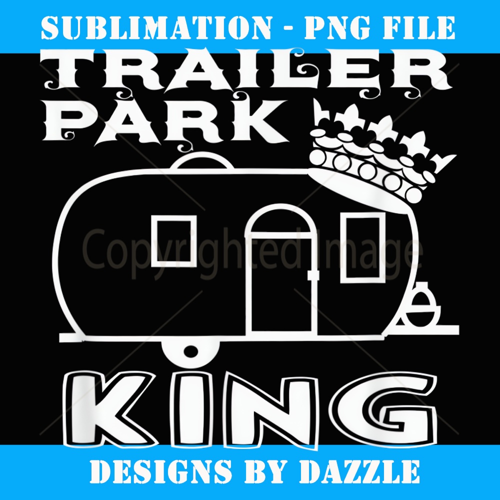 Trailer Park King Redneck Camping RV Mobile Home Fun - Premi | Inspire ...