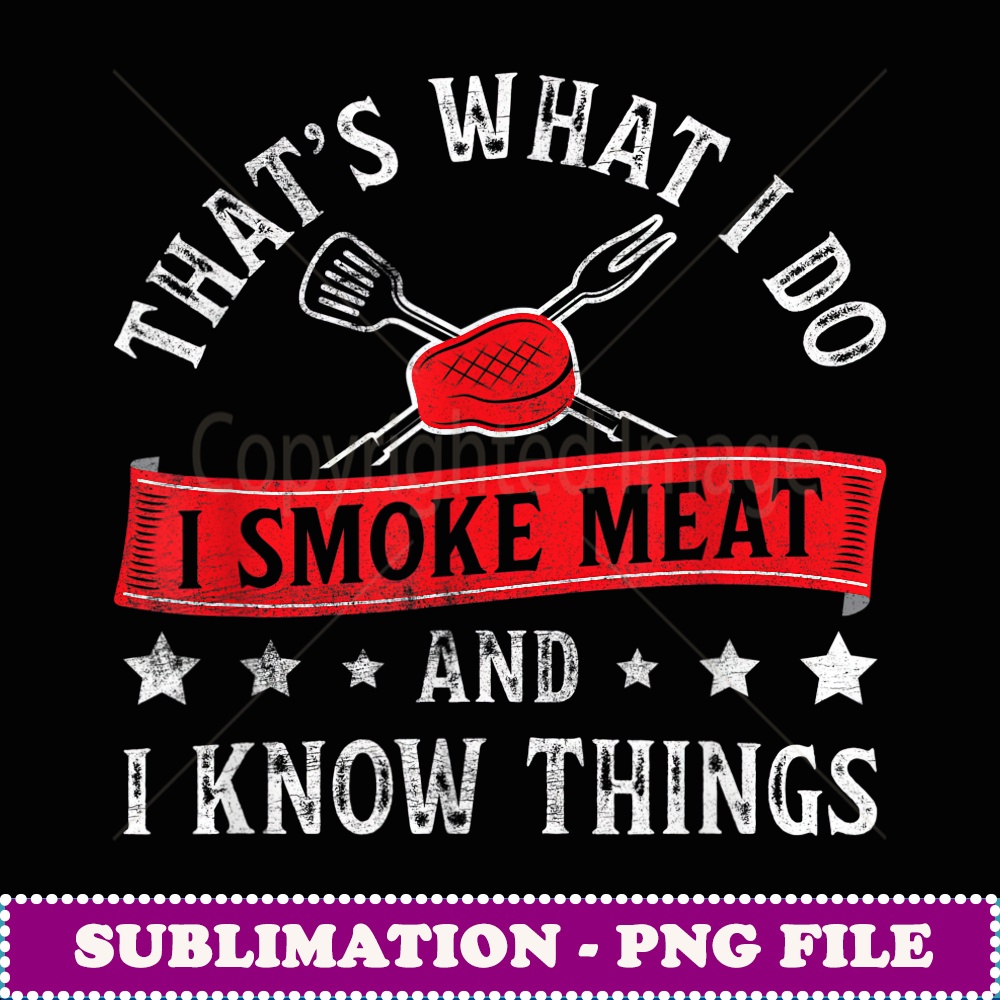 That's What I Do I Smoke Meat And I Know Things Funny Saying | Inspire ...