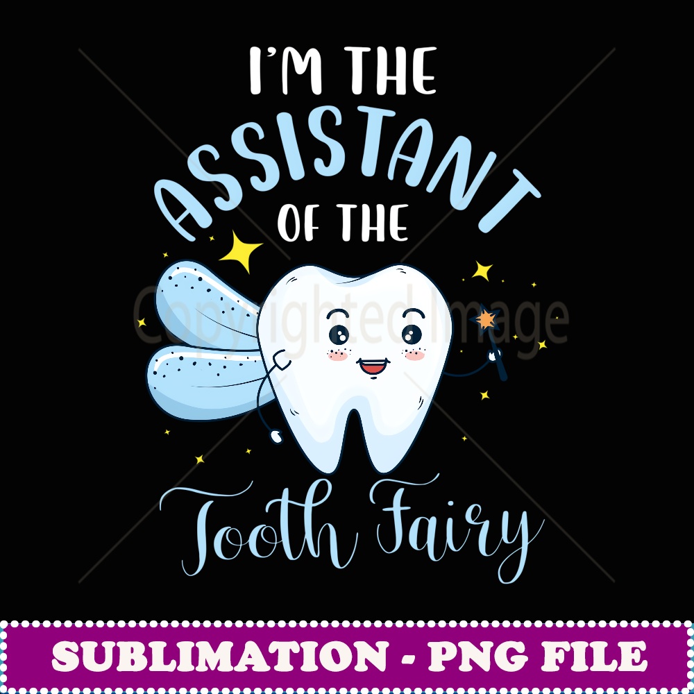 I'm The Assistant Of The Tooth Fairy Dental Assistant Lover | Inspire ...