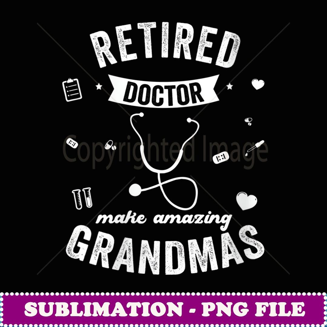 Womens Retired Doctors Make Amazing Grandmas Funny Doctors G | Inspire ...
