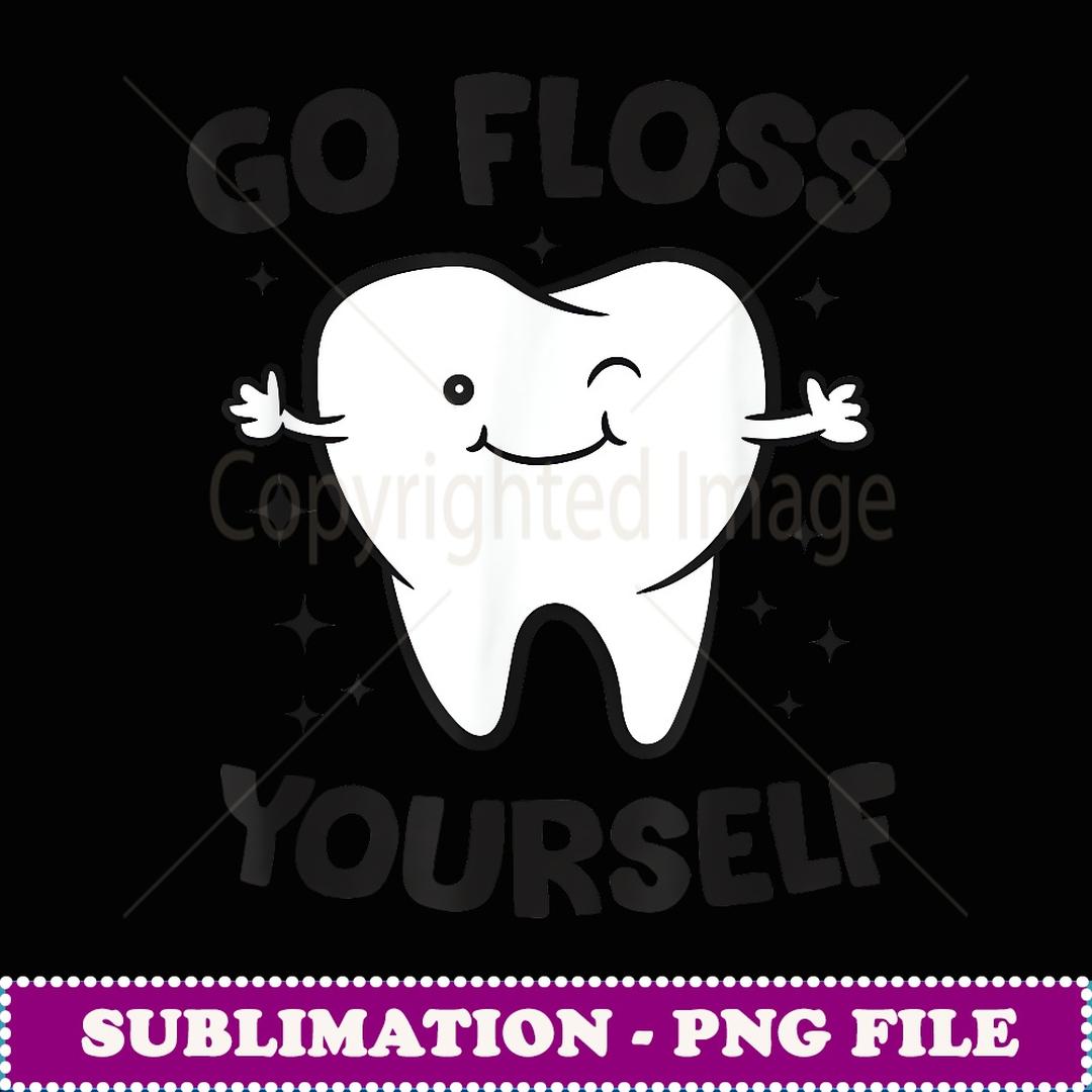 Dentist Hygienist th Assistant Tooth Go Floss Yourself - Uni | Inspire ...